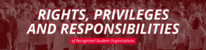 Rights, Privileges and Responsibilities of Recognized Student Organizations